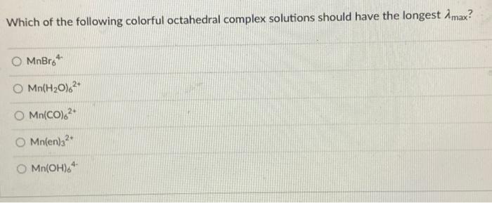Solved Which of the following colorful octahedral complex | Chegg.com