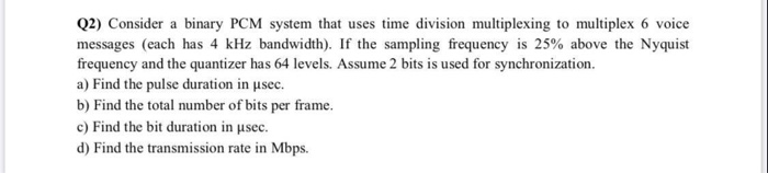 Solved Q2) Consider a binary PCM system that uses time | Chegg.com