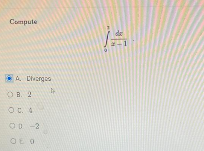 Solved Compute∫02dxx-1A. ﻿DivergesB. 2C. 4D. -2E. 0 | Chegg.com