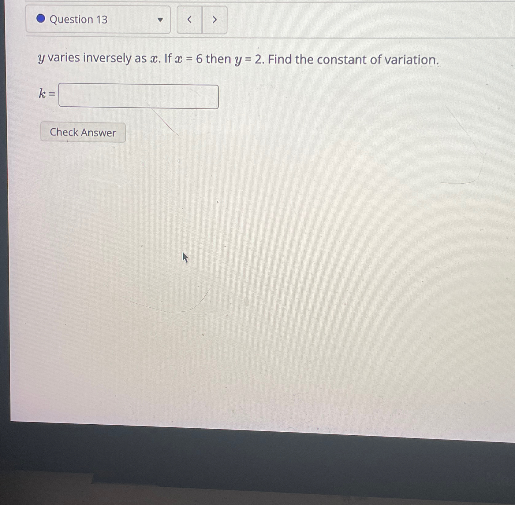 Solved Question 13 y ﻿varies inversely as x. ﻿If x=6 ﻿then | Chegg.com