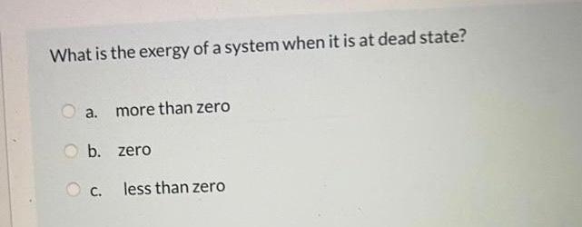 Solved What is the exergy of a system when it is at dead | Chegg.com