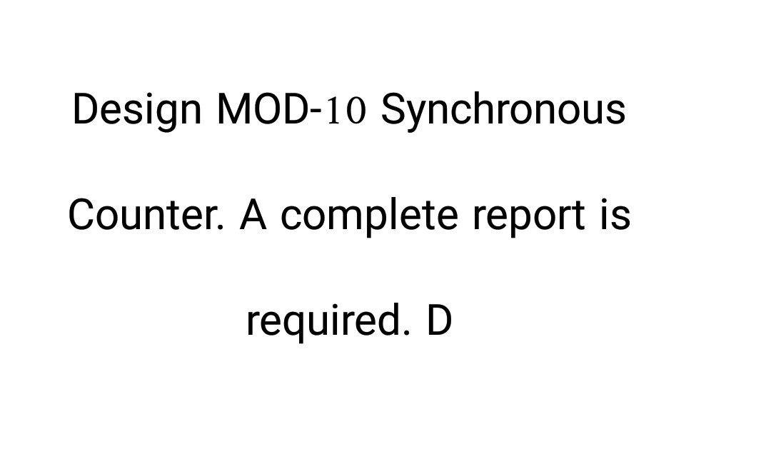 Solved Design MOD-10 Synchronous Counter. A complete report | Chegg.com