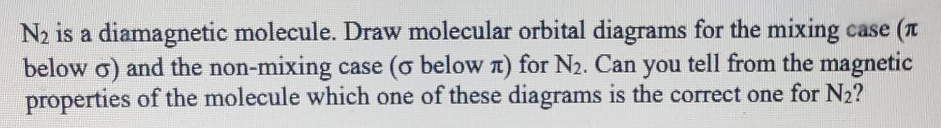 Solved N2 is a diamagnetic molecule. Draw molecular orbital | Chegg.com