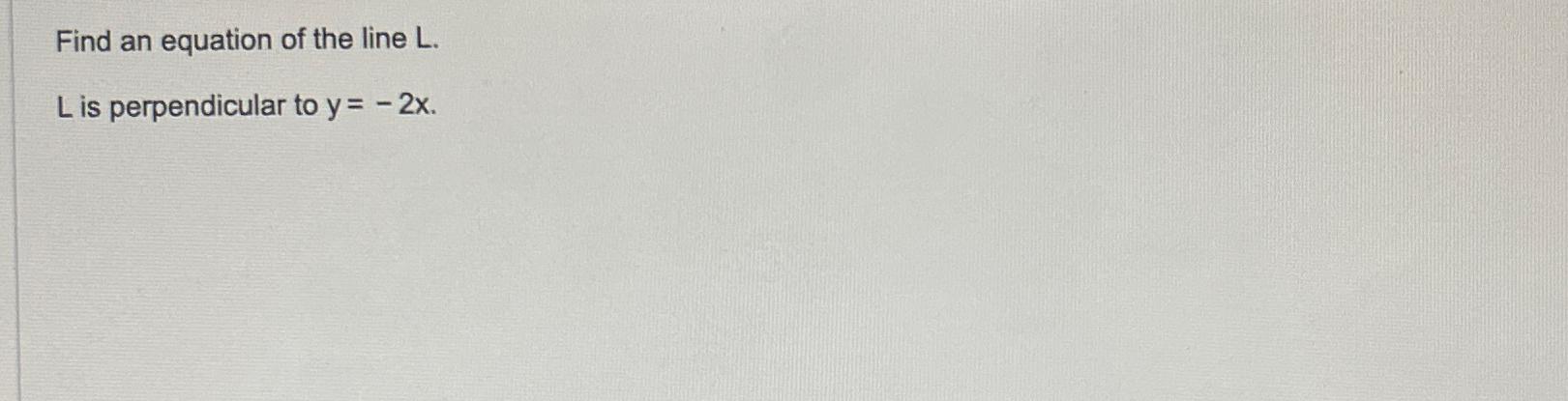 Solved Find an equation of the line L.L ﻿is perpendicular to | Chegg.com