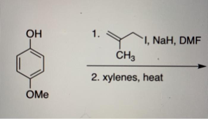 Solved OH 1. 'I, NaH, DMF CH 2. xylenes, heat OMe | Chegg.com