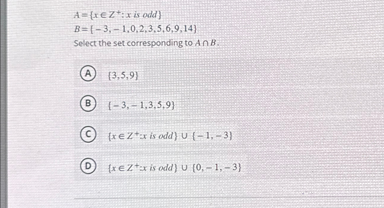 Solved A={xinZ+:x is ﻿odd }B={-3,-1,0,2,3,5,6,9,14}Select | Chegg.com