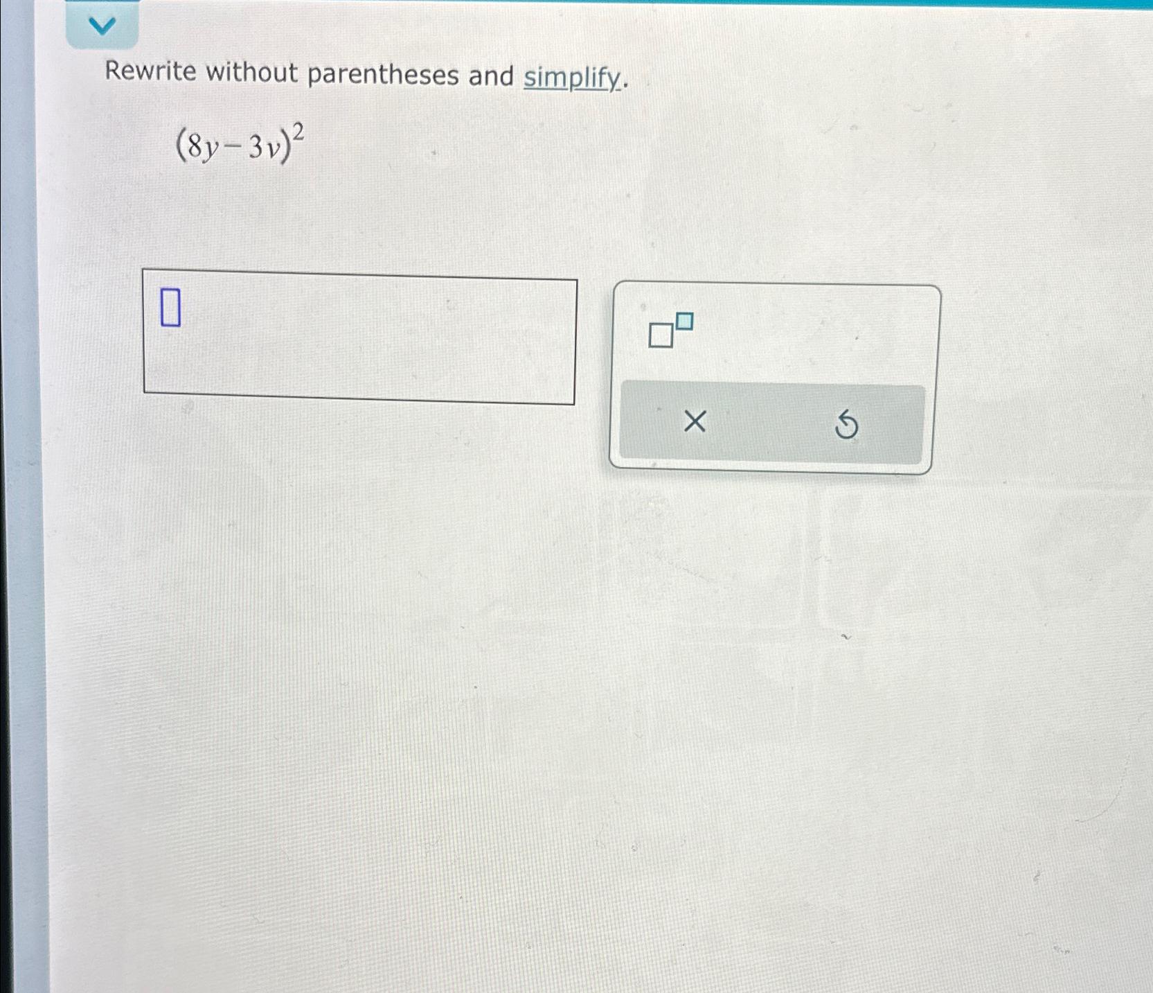 Solved Rewrite without parentheses and simplify.(8y-3v)2 | Chegg.com