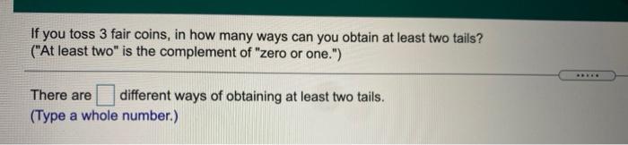Solved If you toss 3 fair coins, in how many ways can you | Chegg.com