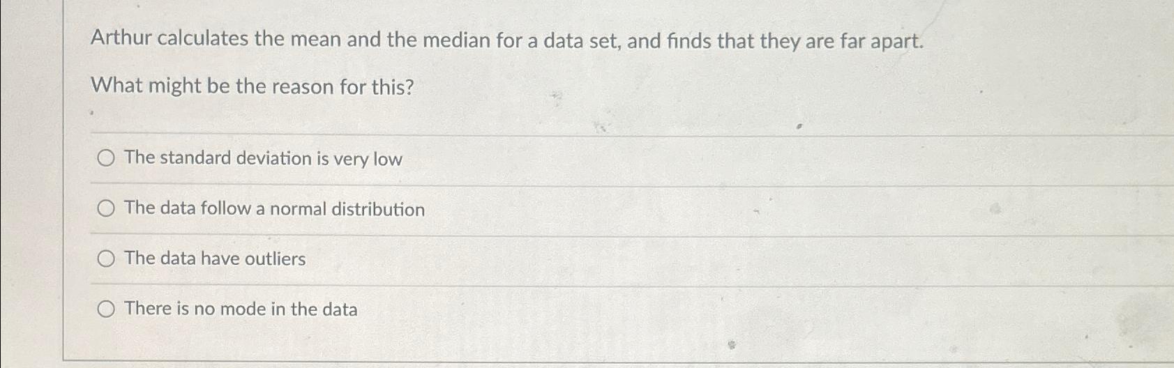 Solved Arthur calculates the mean and the median for a data | Chegg.com