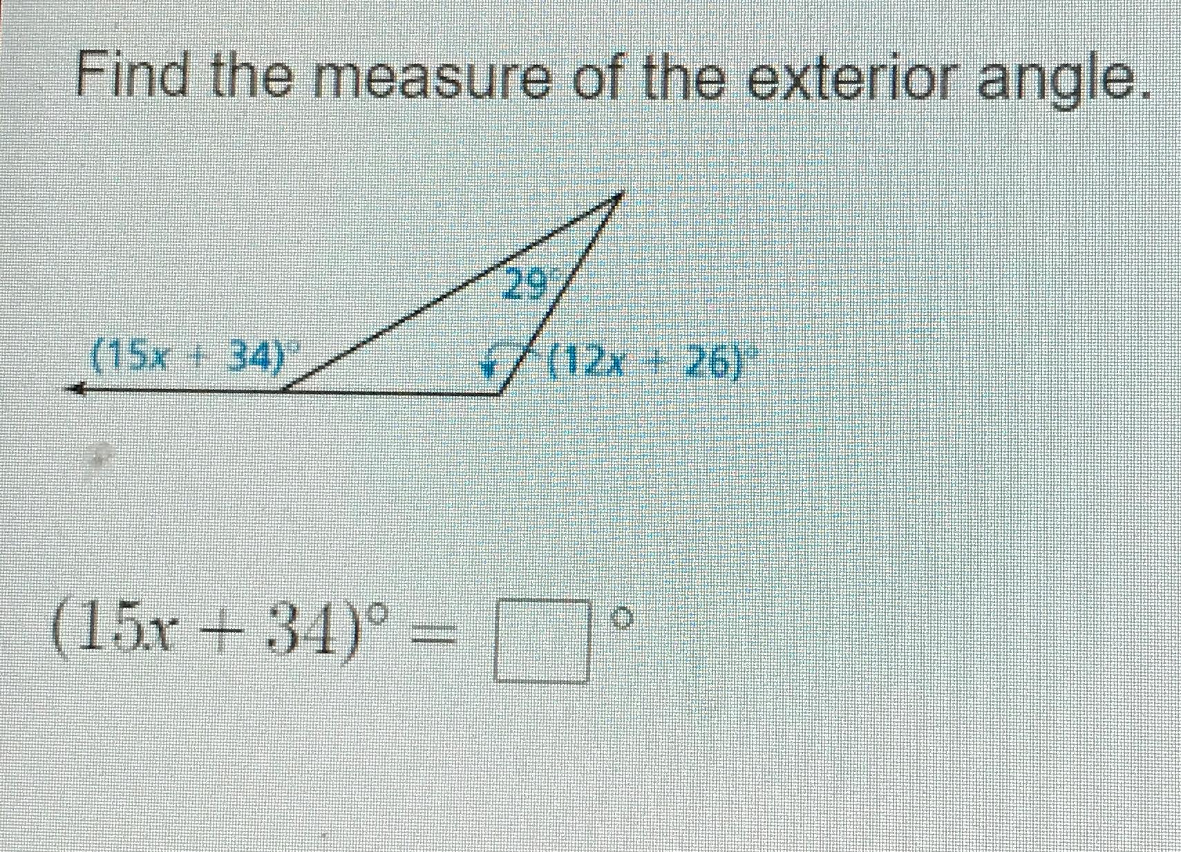 Solved Find the measure of the exterior angle.(15x+34)°= | Chegg.com
