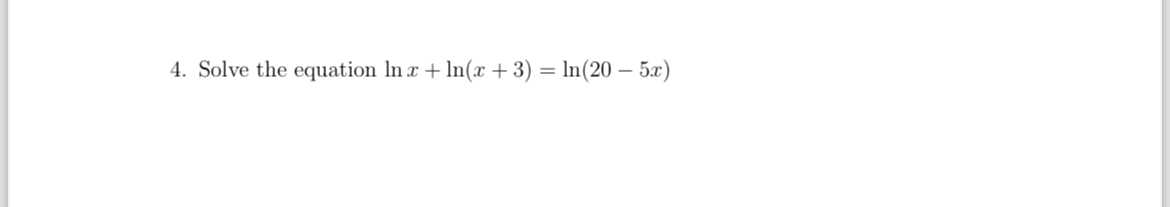 Solved Solve the equation ln x+ln(x+3)=ln(20-5x) | Chegg.com