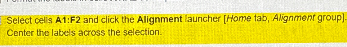 Solved Select cells A1:F2 ﻿and click the Alignment launcher | Chegg.com