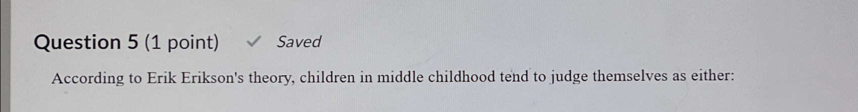 Solved Question 5 (1 ﻿point) ﻿SavedAccording to Erik | Chegg.com
