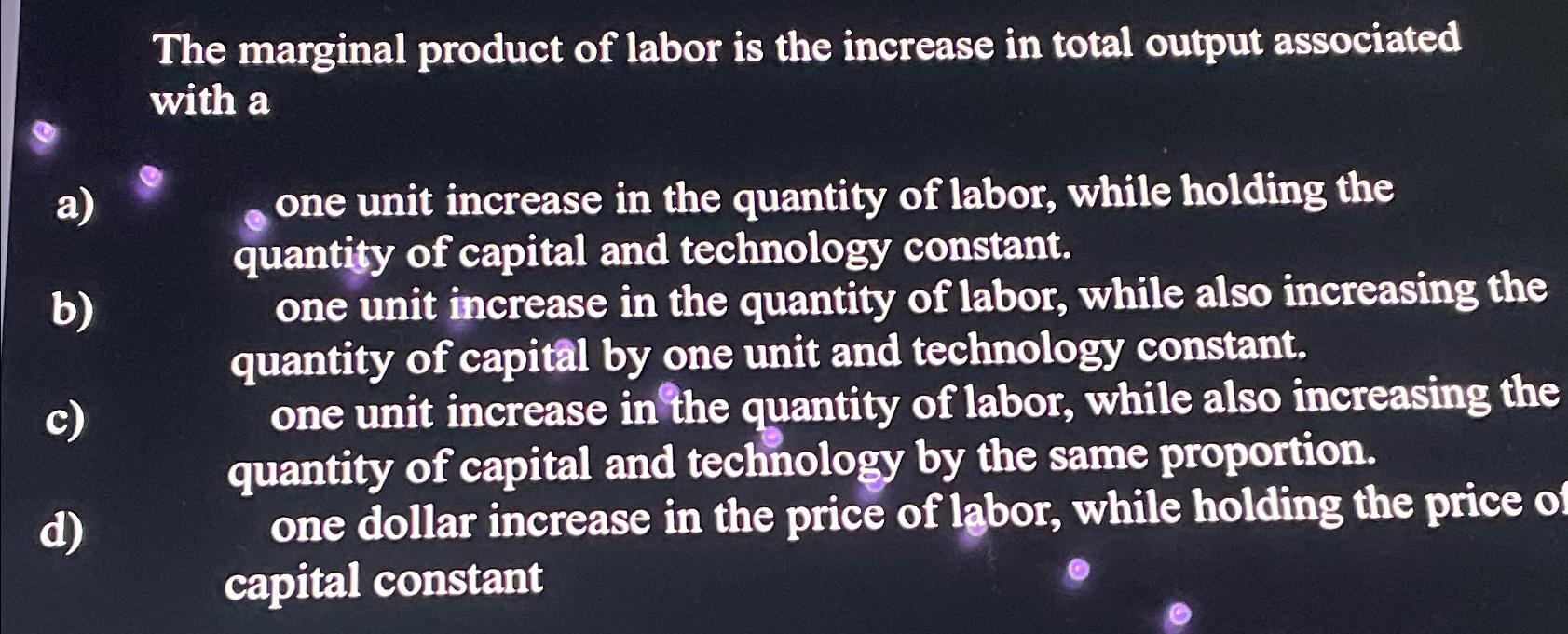 Solved The marginal product of labor is the increase in | Chegg.com