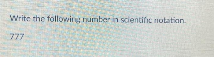 Solved Write the following number in scientific notation. | Chegg.com
