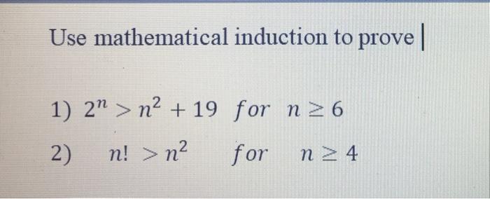 Solved Use mathematical induction to prove | 1) 2" > n2 + 19 | Chegg.com