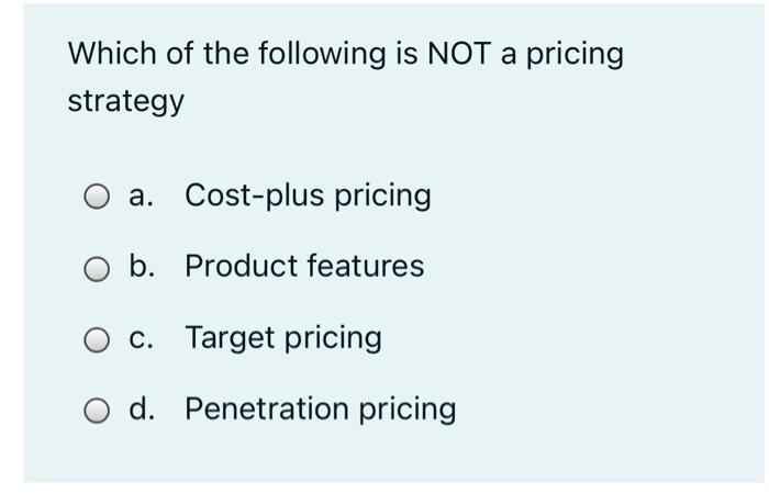 Solved Which of the following is NOT a pricing strategy a. | Chegg.com