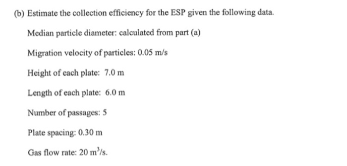Solved (b) Estimate the collection efficiency for the ESP | Chegg.com
