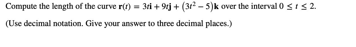 Solved Compute the length of the curve r(t)=3ti+9tj+(3t2-5)k | Chegg.com