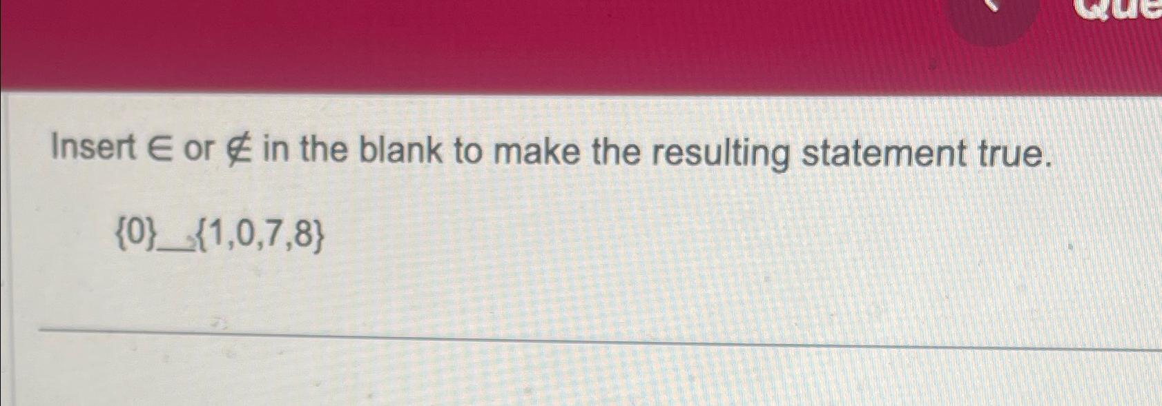 Solved Insert in ﻿or !in ﻿in the blank to make the resulting | Chegg.com