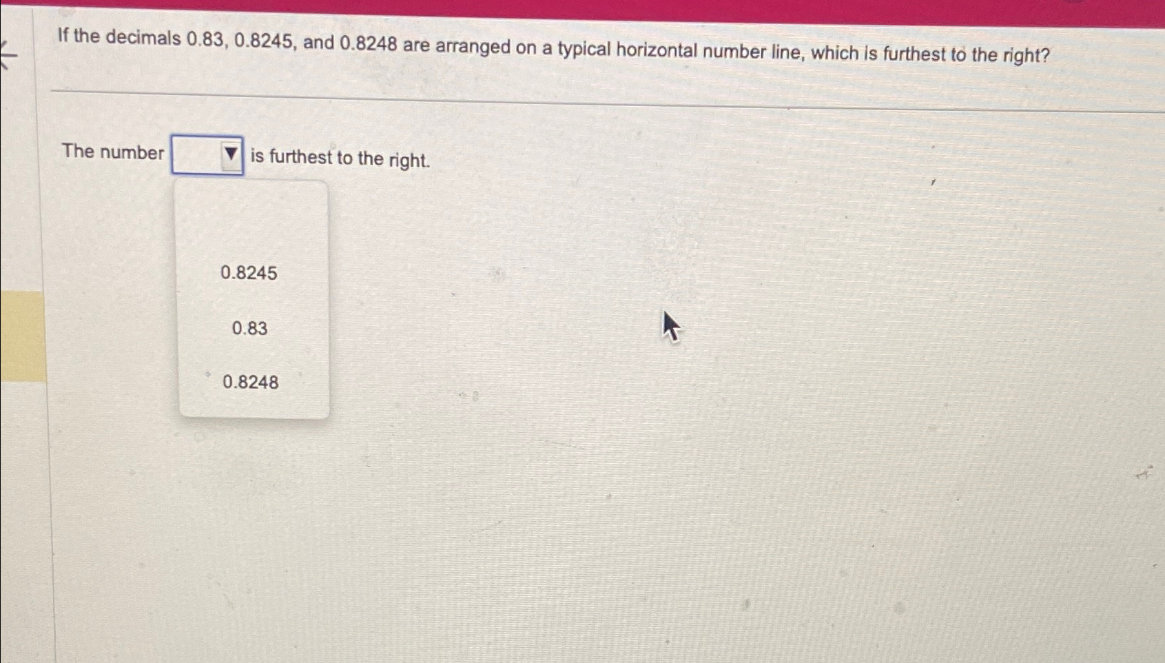 Solved If the decimals 0.83,0.8245, ﻿and 0.8248 ﻿are | Chegg.com