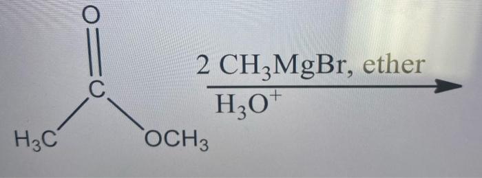 Solved 0— С 2 CH3MgBr, ether Н,0* OCH3 HC | Chegg.com