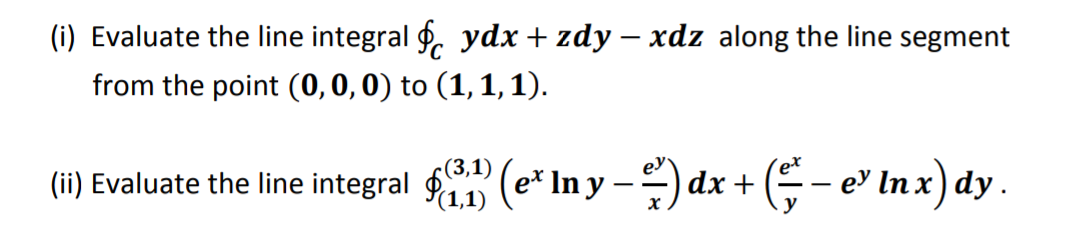Solved (i) Evaluate the line integral $c ydx + zdy – xdz | Chegg.com