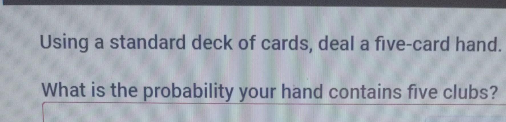Solved Using a standard deck of cards, deal a five-card | Chegg.com
