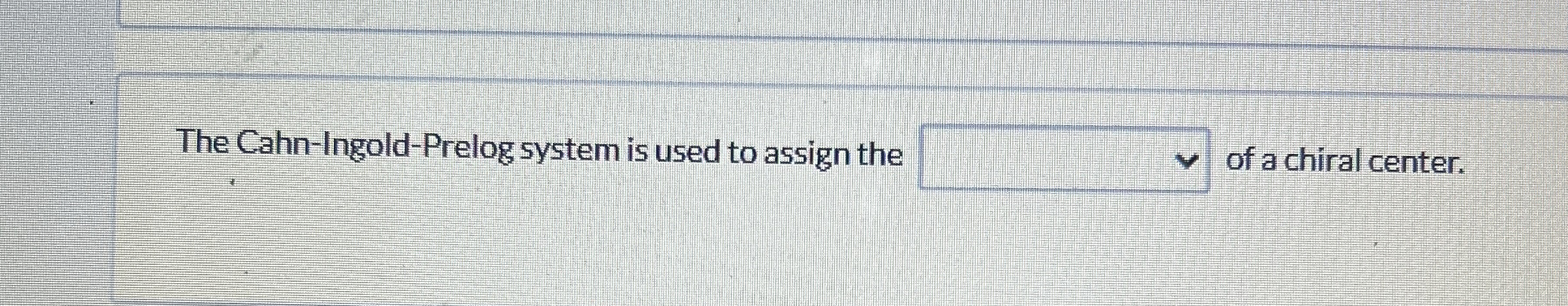 Solved The Cahn-Ingold-Prelog system is used to assign the | Chegg.com