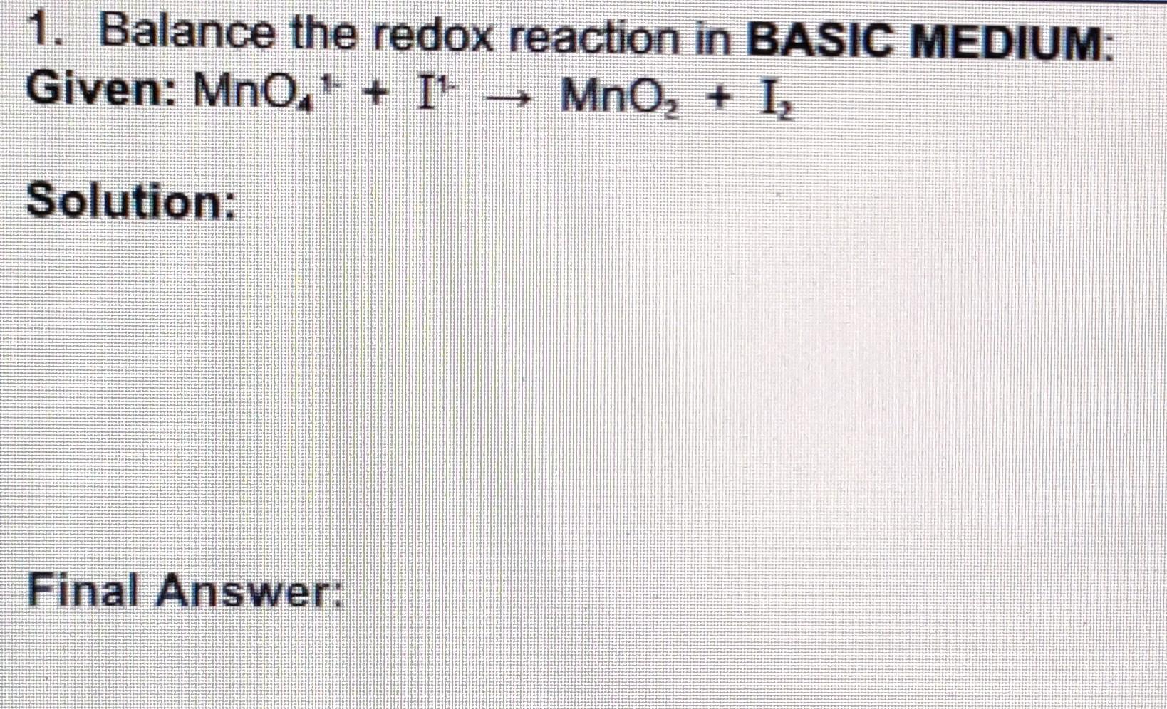 Solved 1. Balance the redox reaction in BASIC MEDIUM: Given: | Chegg.com