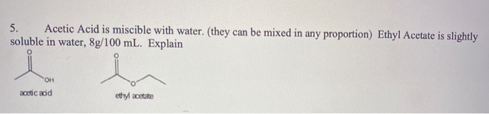 Solved 5. Acetic Acid is miscible with water. (they can be | Chegg.com