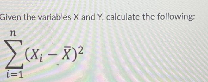 Solved Given the variables X and Y, calculate the following, | Chegg.com