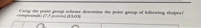 Solved Point group:Using the point group scheme determine | Chegg.com