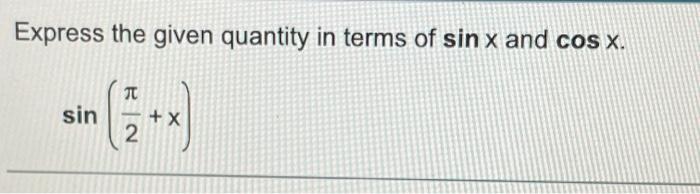 Solved Express the given quantity in terms of sin x and cos | Chegg.com