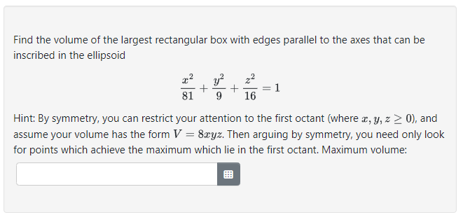 Solved Find the volume of the largest rectangular box with | Chegg.com