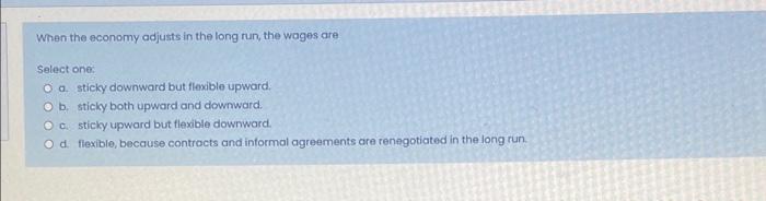 Solved When the economy adjusts in the long run, the wages | Chegg.com