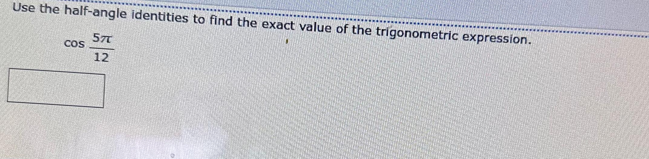 Solved Use the half-angle identities to find the exact value | Chegg.com