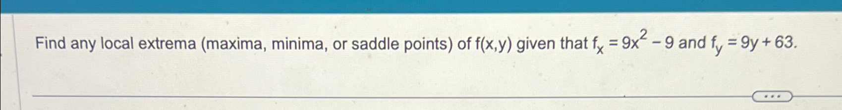 Solved Find any local extrema (maxima, ﻿minima, or saddle | Chegg.com