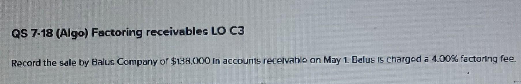 Solved QS 7-18 (Algo) Factoring receivables LO C3 Record the | Chegg.com