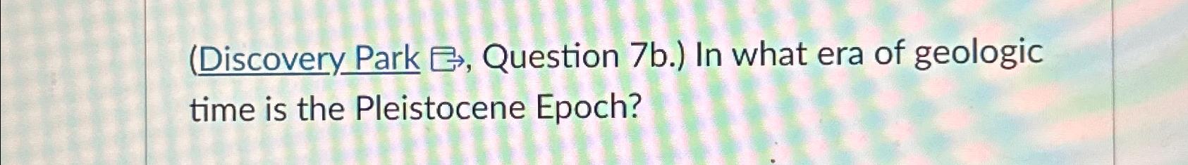 Solved (Discovery Park G, ﻿Question 7b.) ﻿In what era of | Chegg.com