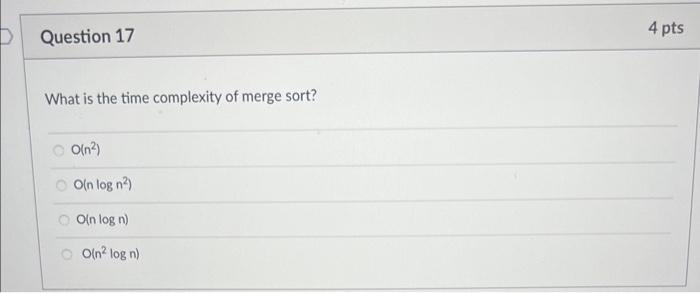 Solved What is the time complexity of merge sort? O(n2) | Chegg.com