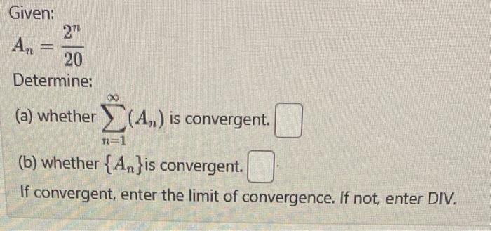 Solved Given: An=202n Determine: (a) whether ∑n=1∞(An) is | Chegg.com