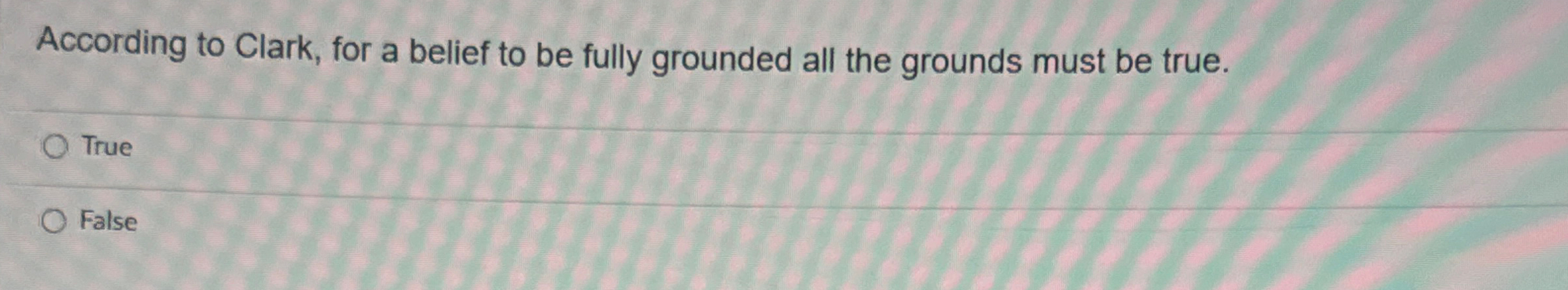 Solved According to Clark, for a belief to be fully grounded | Chegg.com