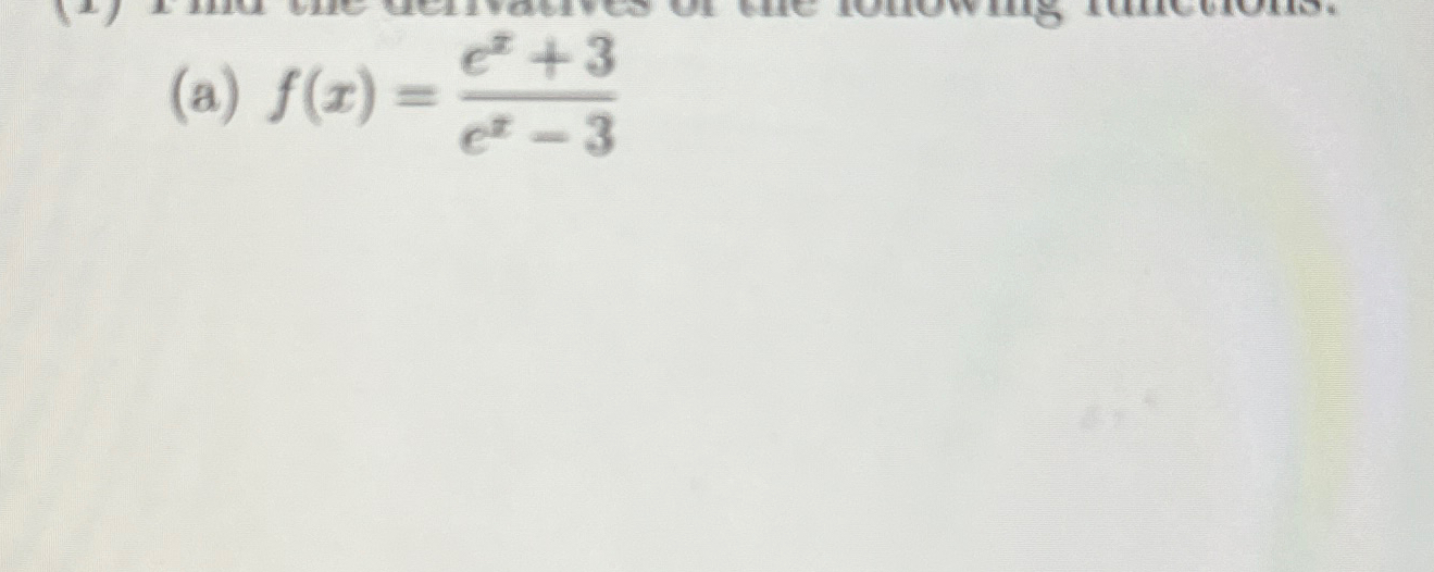 Solved (a) f(x)=ex+3ex-3 ﻿Find derivative | Chegg.com