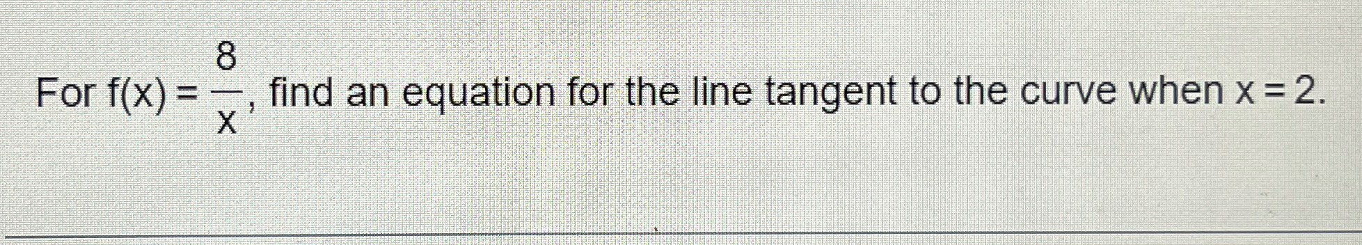 Solved For f(x)=8x, ﻿find an equation for the line tangent | Chegg.com