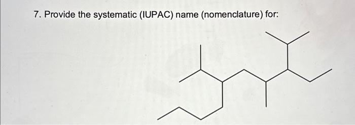 Solved 7. Provide the systematic (IUPAC) name (nomenclature) | Chegg.com