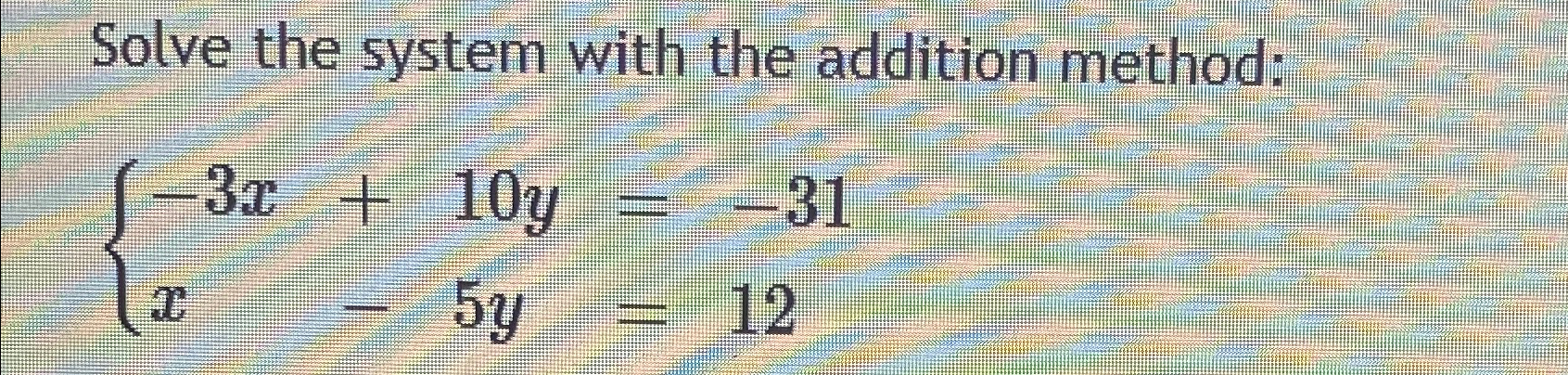 Solved Solve the system with the addition | Chegg.com