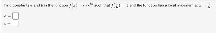 Solved Find constants a and b in the function f(x)=axebx | Chegg.com