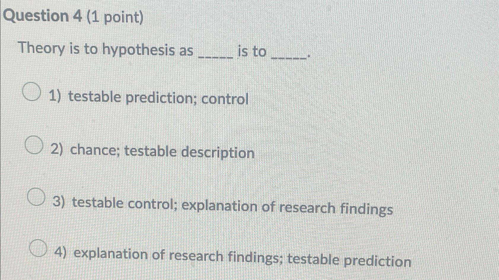 Solved Question 4 (1 ﻿point)Theory is to hypothesis as is | Chegg.com