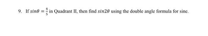 Solved 9. If sinθ=54 in Quadrant II, then find sin2θ using | Chegg.com